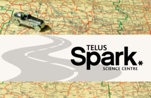 TELUS Spark Science Centre – Calgary, Alberta | Toy Tales